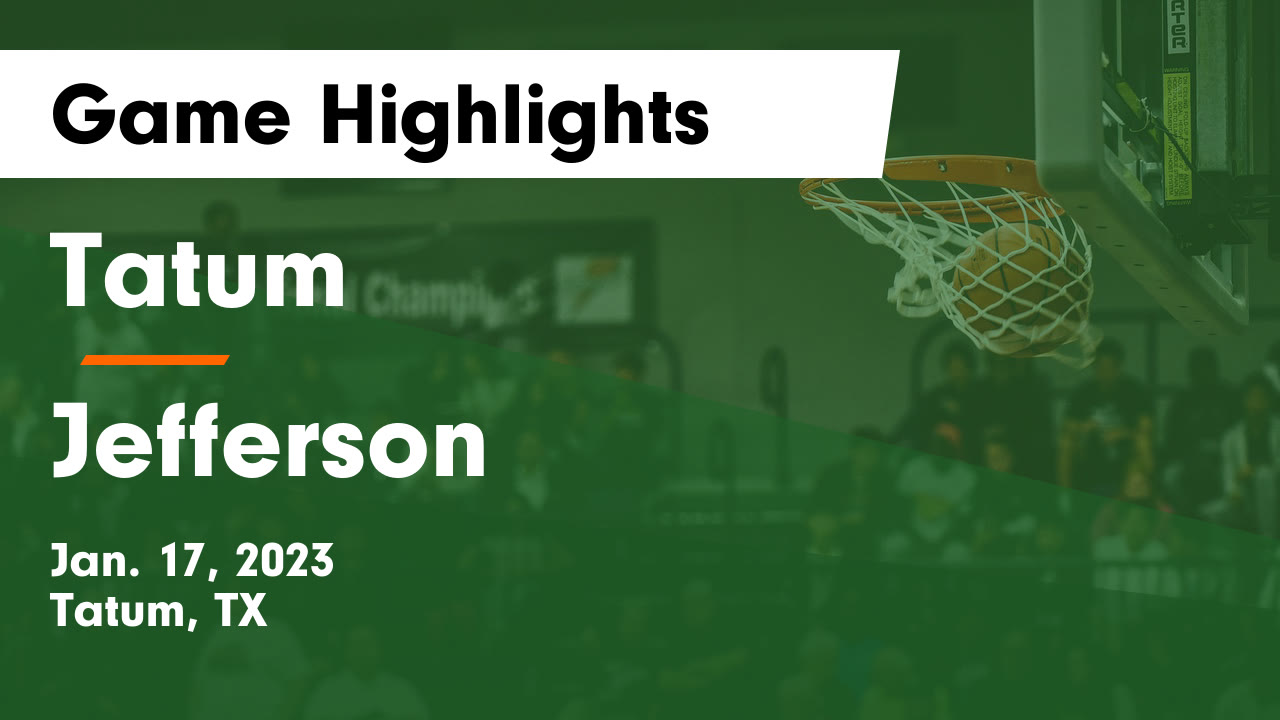 Tatum vs Jefferson Game Highlights - Jan. 17, 2023 - Tatum High School ...