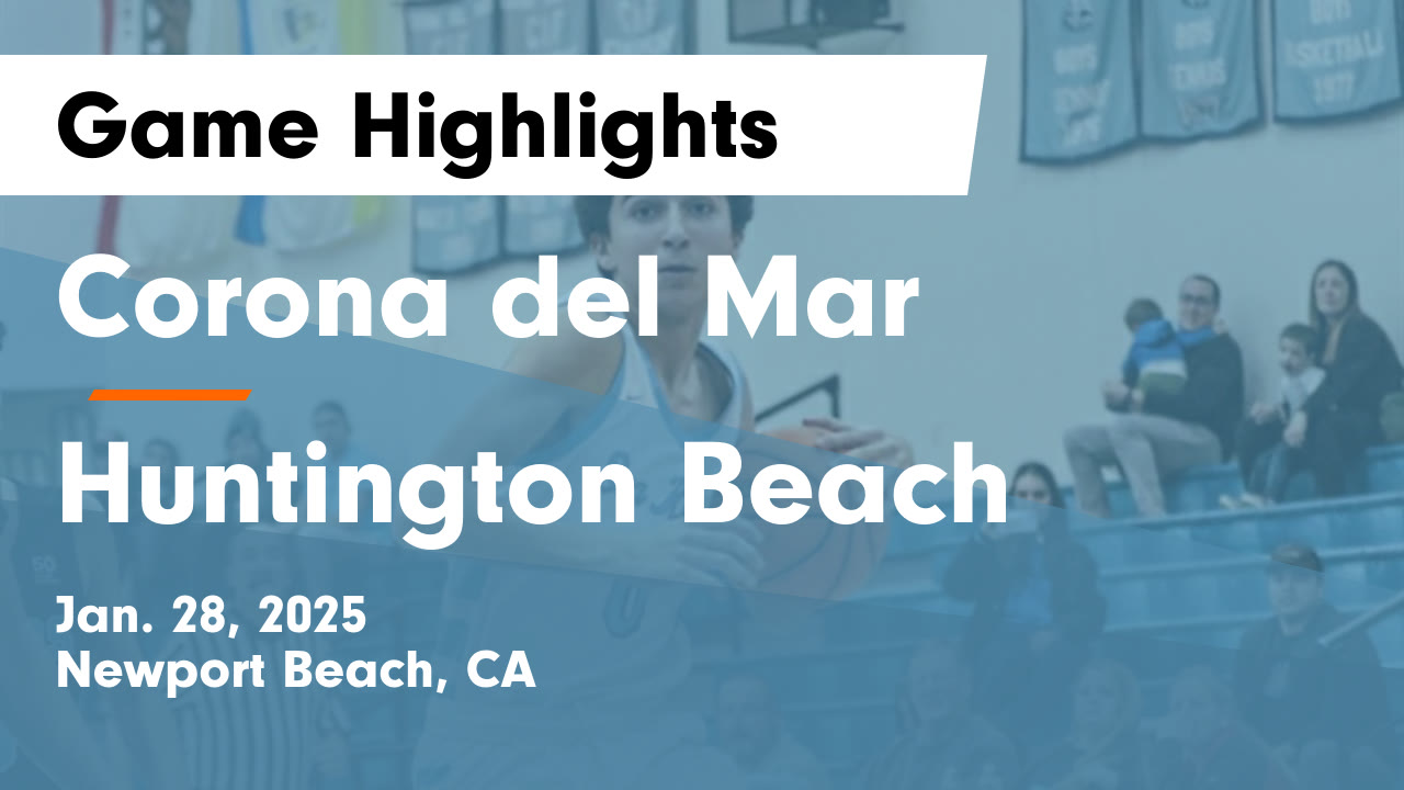 Corona del Mar vs Huntington Beach Game Highlights - Jan. 28, 2025 ...