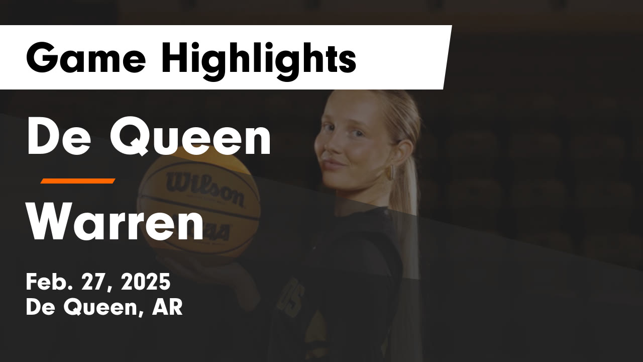 De Queen vs Warren Game Highlights - Feb. 27, 2025 - De Queen High ...