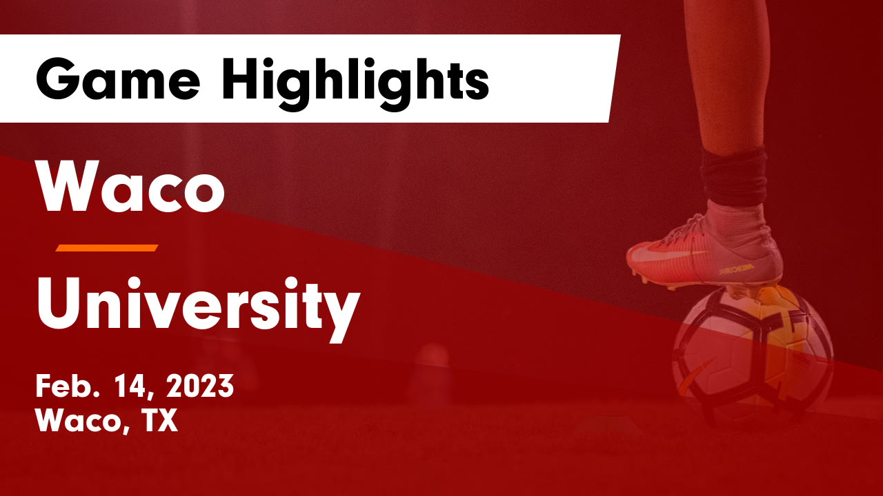 Waco vs University Game Highlights - Feb. 14, 2023 - Waco High School ...