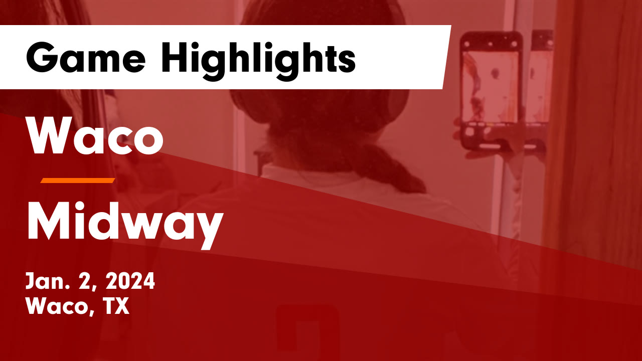 Waco vs Midway Game Highlights - Jan. 2, 2024 - Waco High School ...