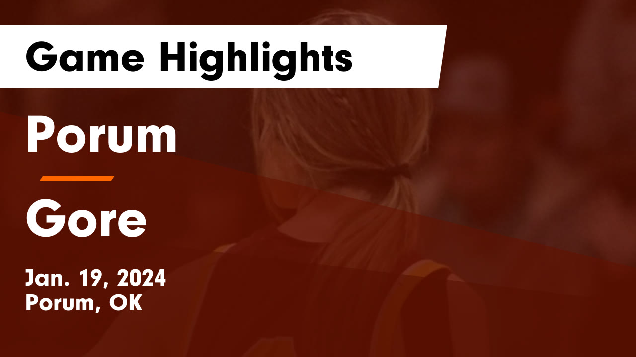 Porum vs Gore Game Highlights - Jan. 19, 2024 - Porum highlights - Hudl