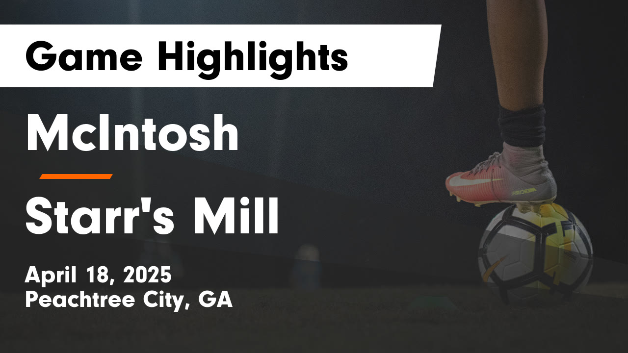McIntosh vs Starr's Mill Game Highlights - April 18, 2025 - McIntosh ...