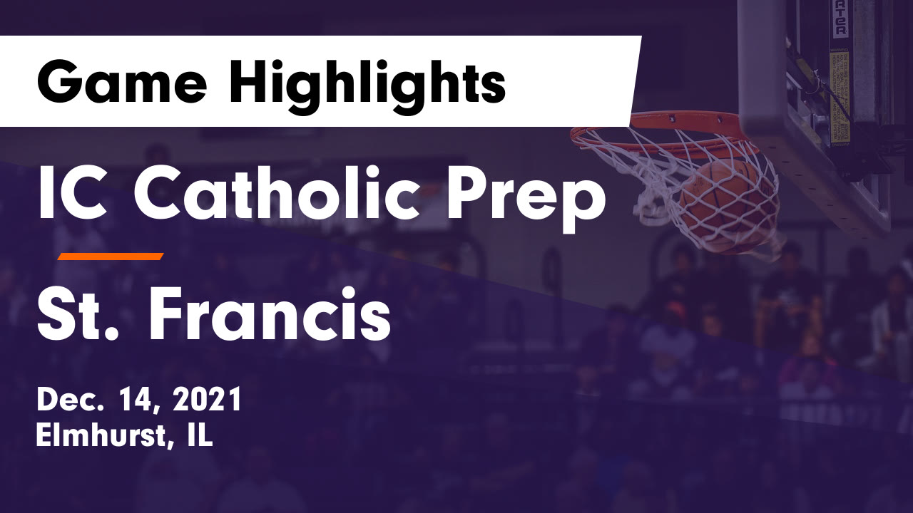 IC Catholic Prep vs St. Francis Game Highlights - Dec. 14, 2021 ...