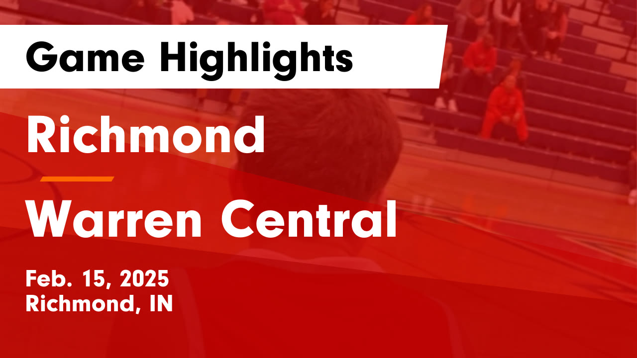 Richmond vs Warren Central Game Highlights - Feb. 15, 2025 - Richmond ...