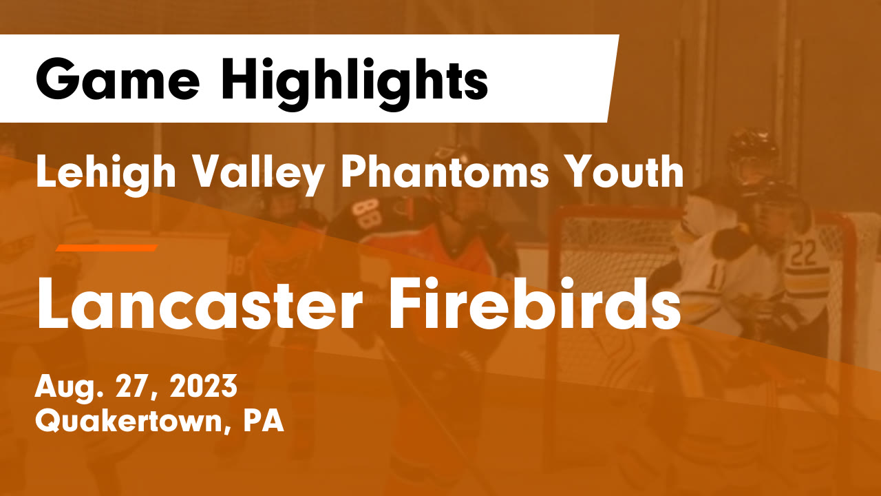 Lehigh Valley Phantoms Youth vs Lancaster Firebirds Game Highlights ...