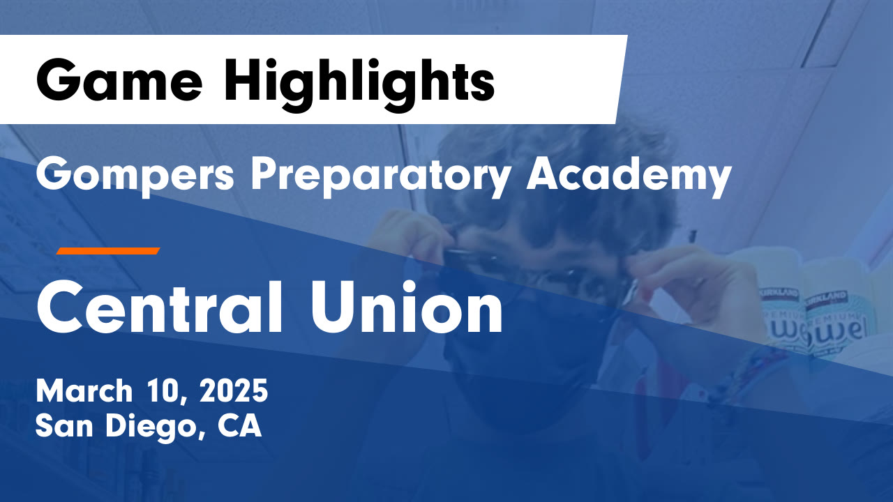 Gompers Preparatory Academy vs Central Union Game Highlights - March 10 ...