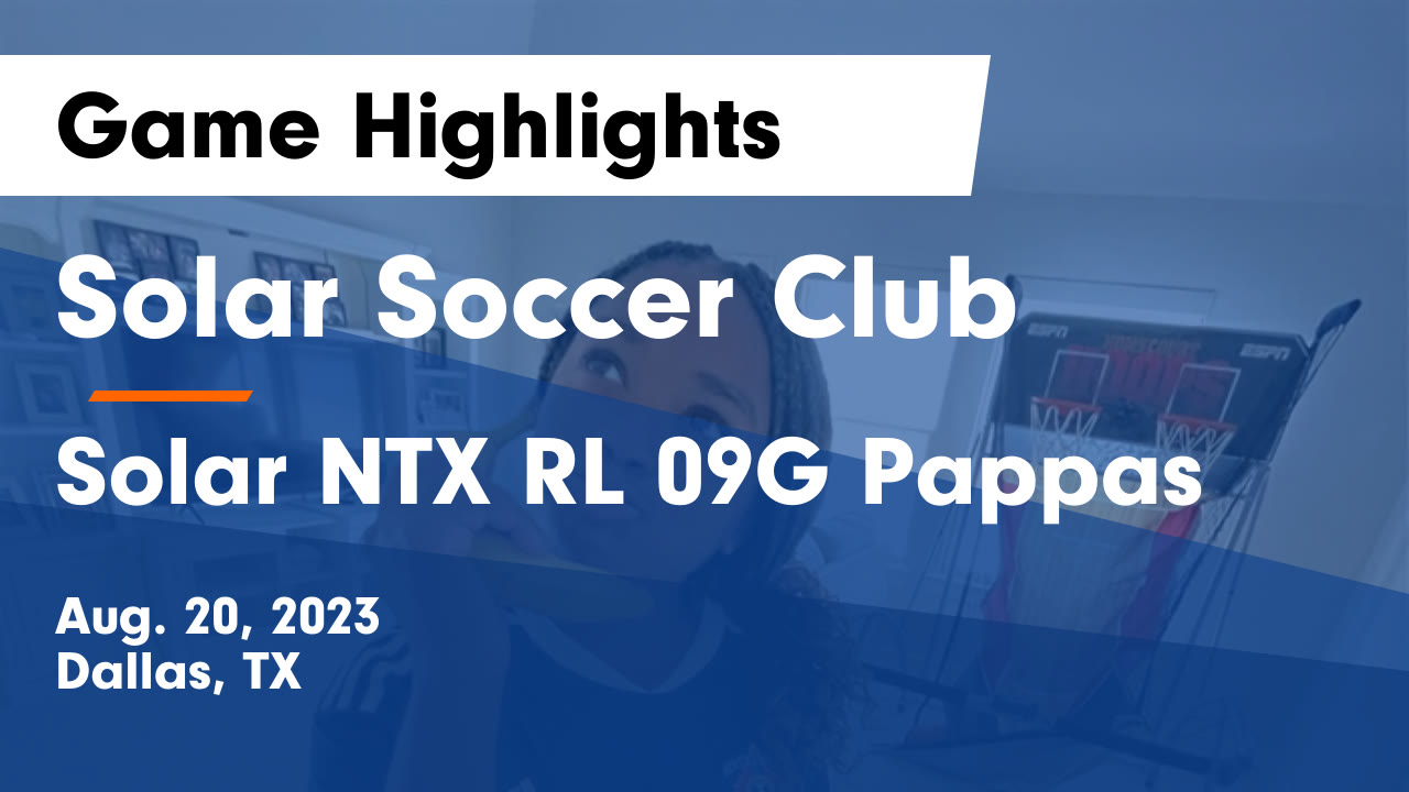 Solar Soccer Club vs Solar NTX RL 09G Pappas Game Highlights - Aug. 20 ...