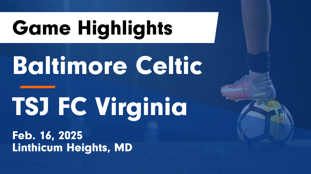 Baltimore Celtic vs TSJ FC Virginia Game Highlights - Feb. 16, 2025 ...