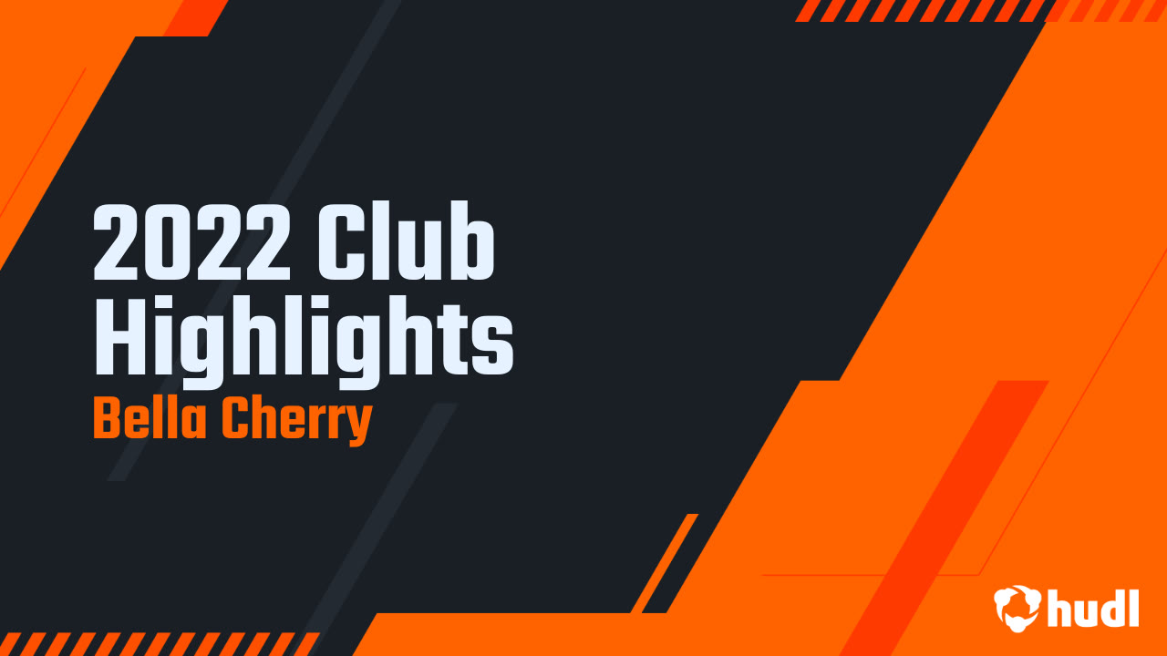 2022 Club Highlights - Bella Cherry highlights - Hudl