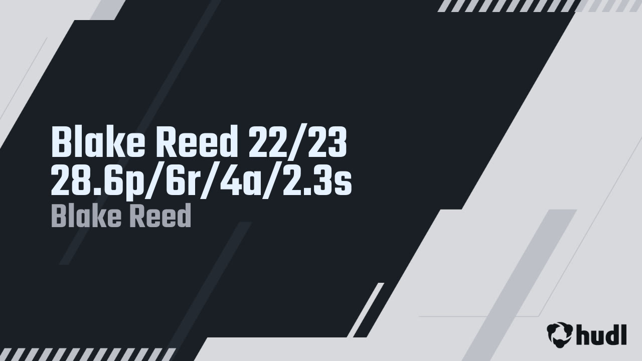 Blake Reed 22/23 28.6p/6r/4a/2.3s - Blake Reed highlights - Hudl