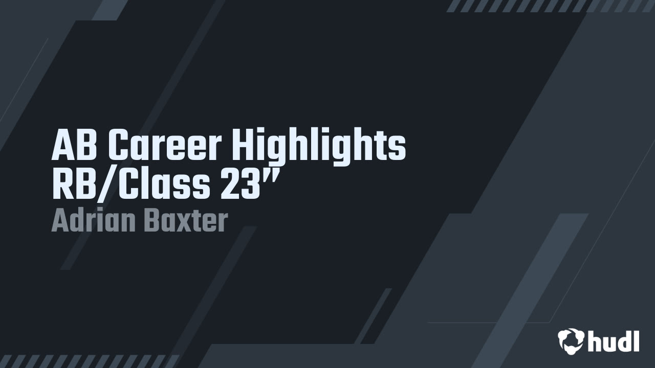 AB Career Highlights RB/Class 23” - Adrian Baxter highlights - Hudl