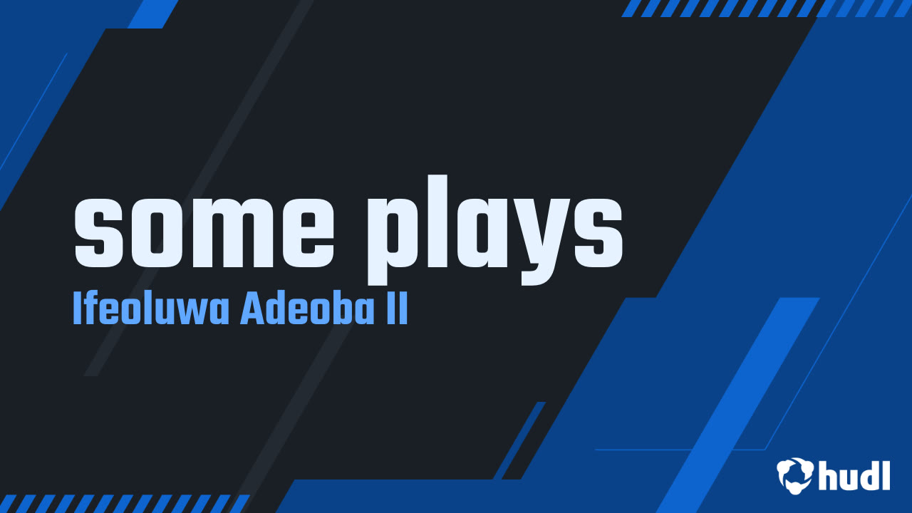 some plays - Ifeoluwa Adeoba II highlights - Hudl