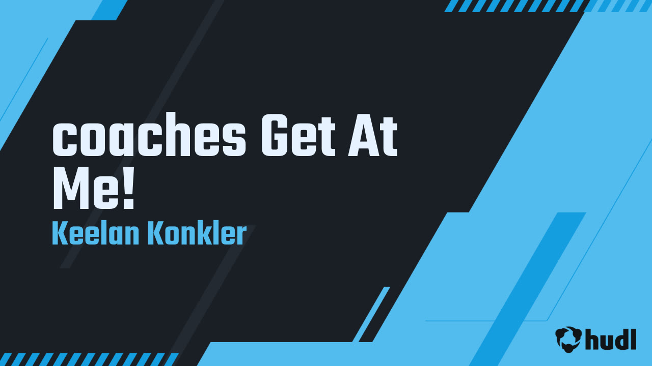 coaches Get At Me! - Keelan Konkler highlights - Hudl