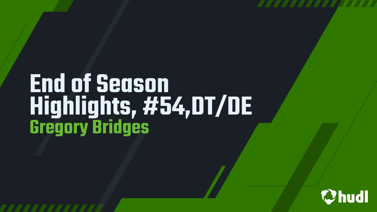 End of Season Highlights, #54,DT/DE - Gregory Bridges highlights - Hudl