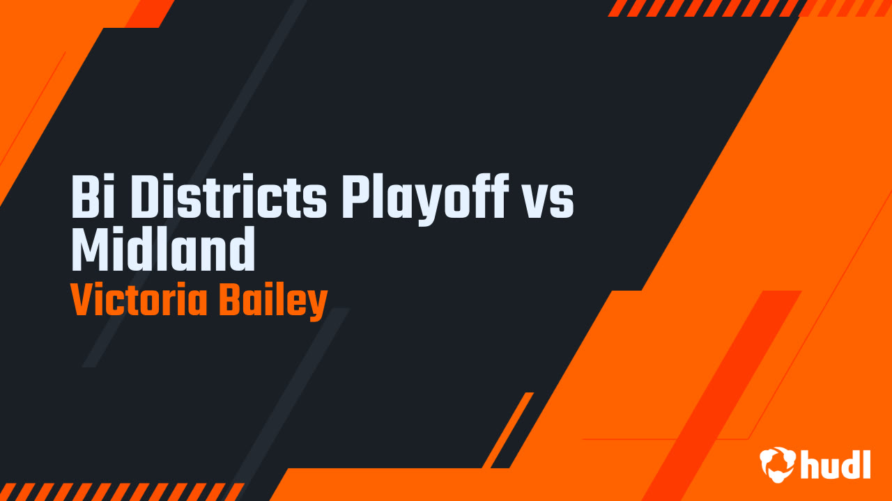 Bi Districts Playoff vs Midland - Victoria Bailey highlights - Hudl