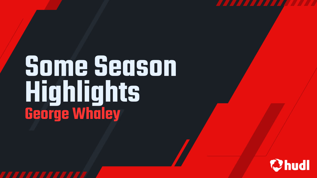 Some Season Highlights - George Whaley highlights - Hudl