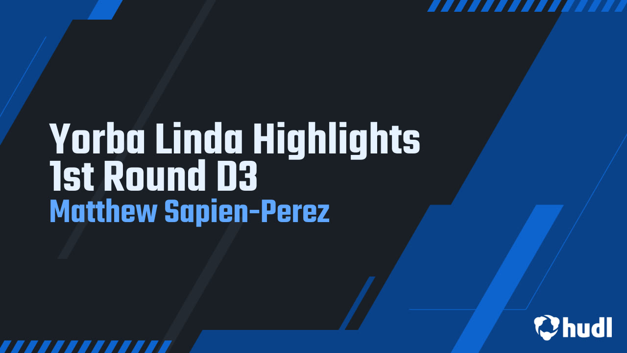 Yorba Linda Highlights 1st Round D3 - Matthew Sapien-Perez highlights ...