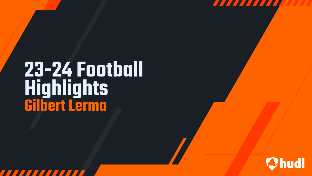 23-24 Football Highlights - Gilbert Lerma highlights - Hudl