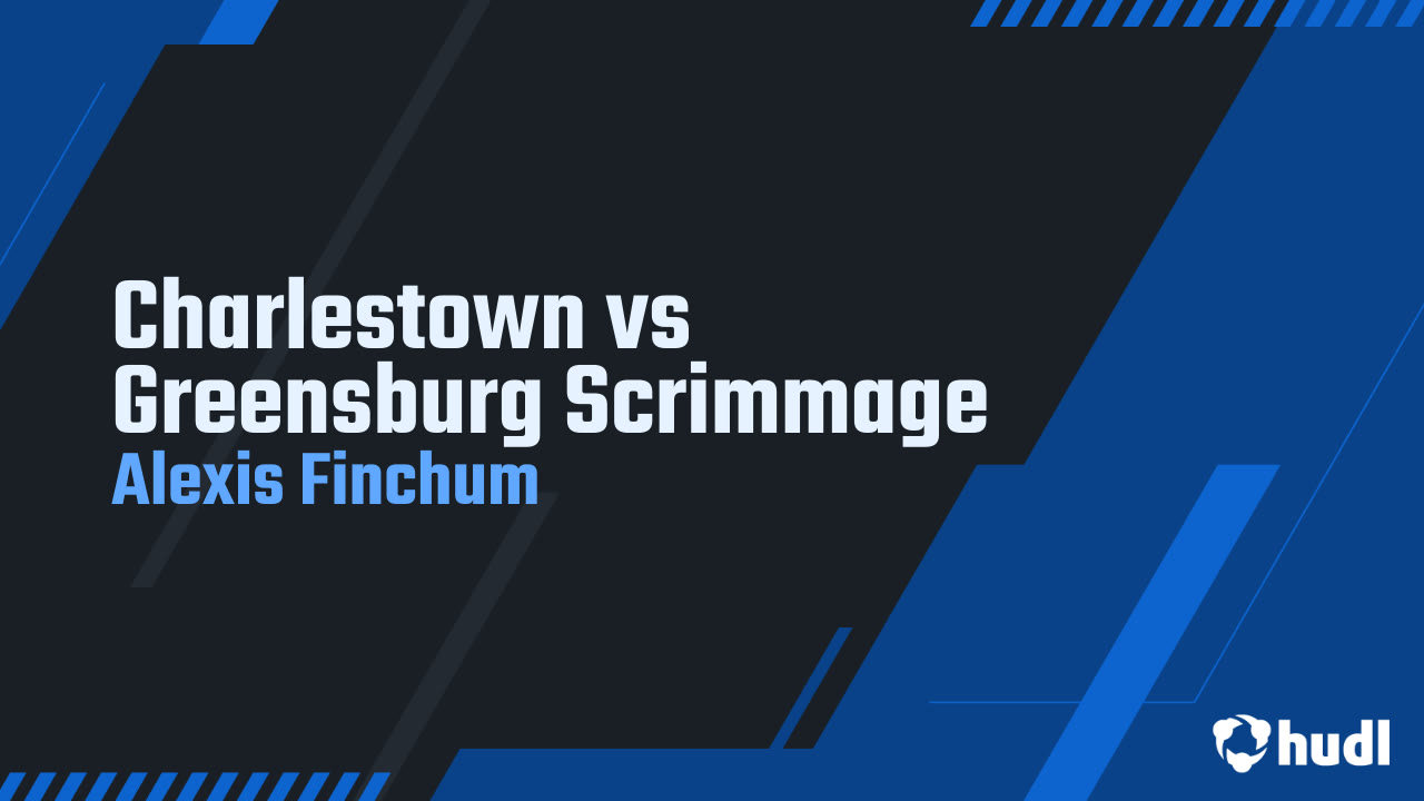 Charlestown vs Greensburg Scrimmage - Alexis Finchum highlights - Hudl