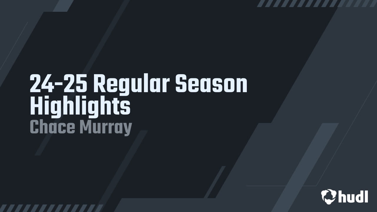 24-25 Regular Season Highlights - Chace Murray highlights - Hudl