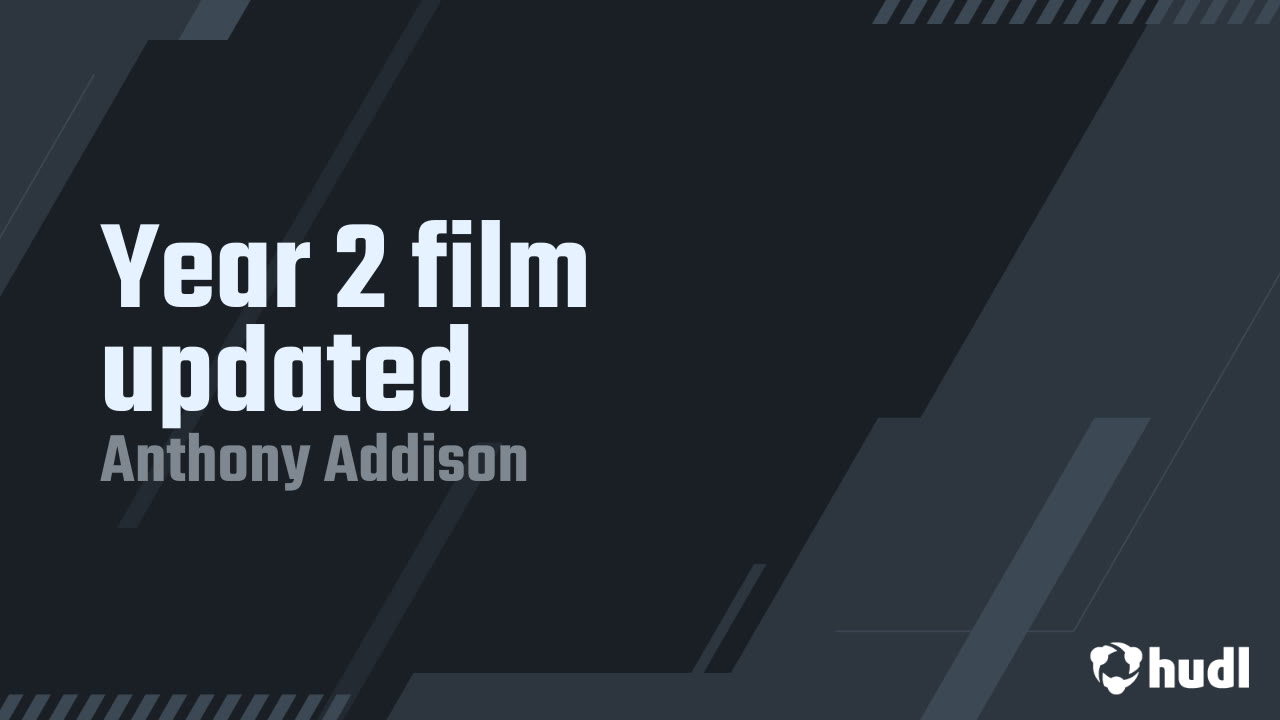 Year 2 film updated - Anthony Addison highlights - Hudl