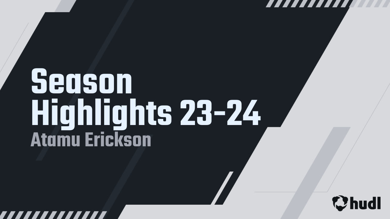 Season Highlights 23-24 - Atamu Erickson highlights - Hudl