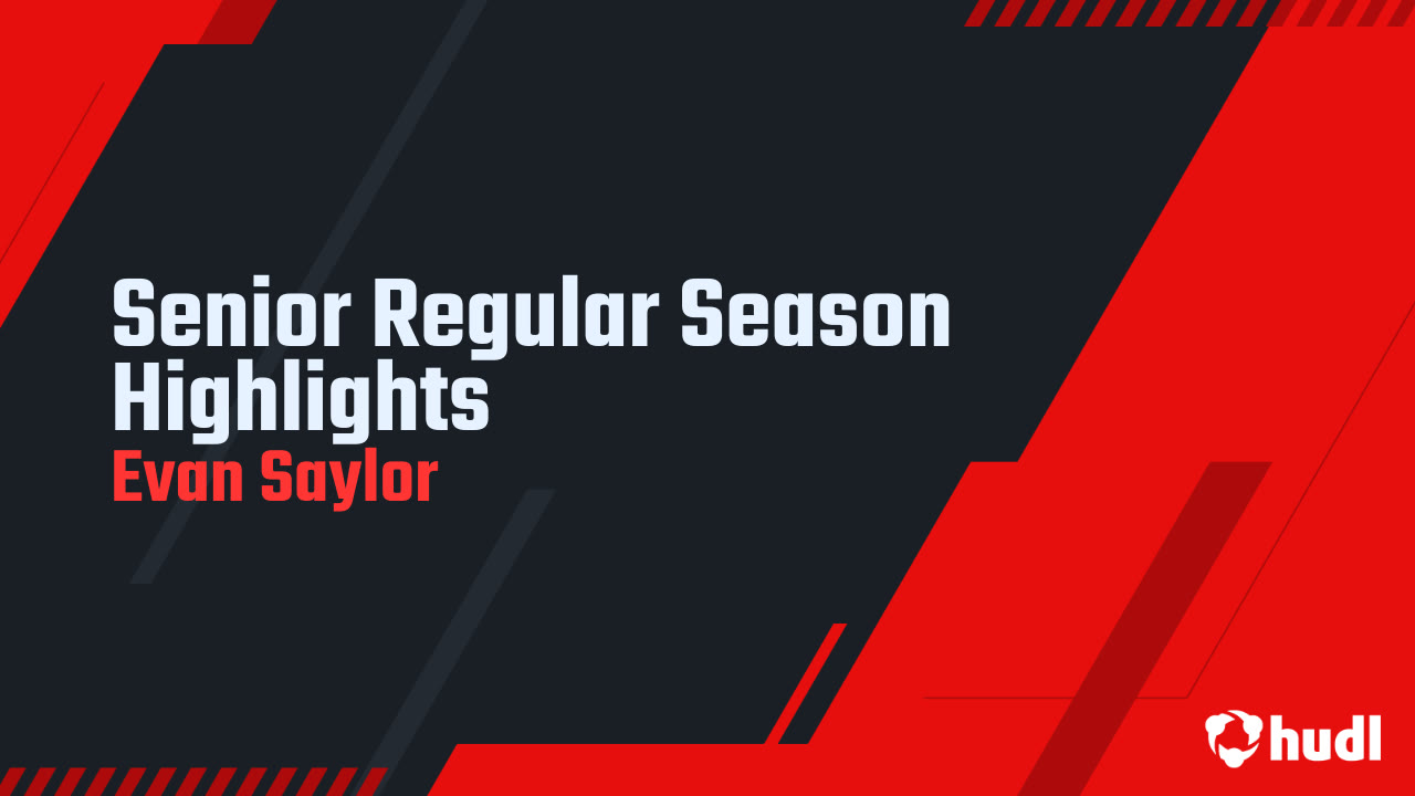Senior Regular Season Highlights - Evan Saylor highlights - Hudl