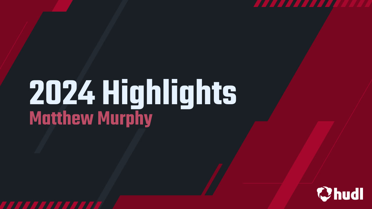 2024 Season Highlights - Matthew Murphy highlights - Hudl