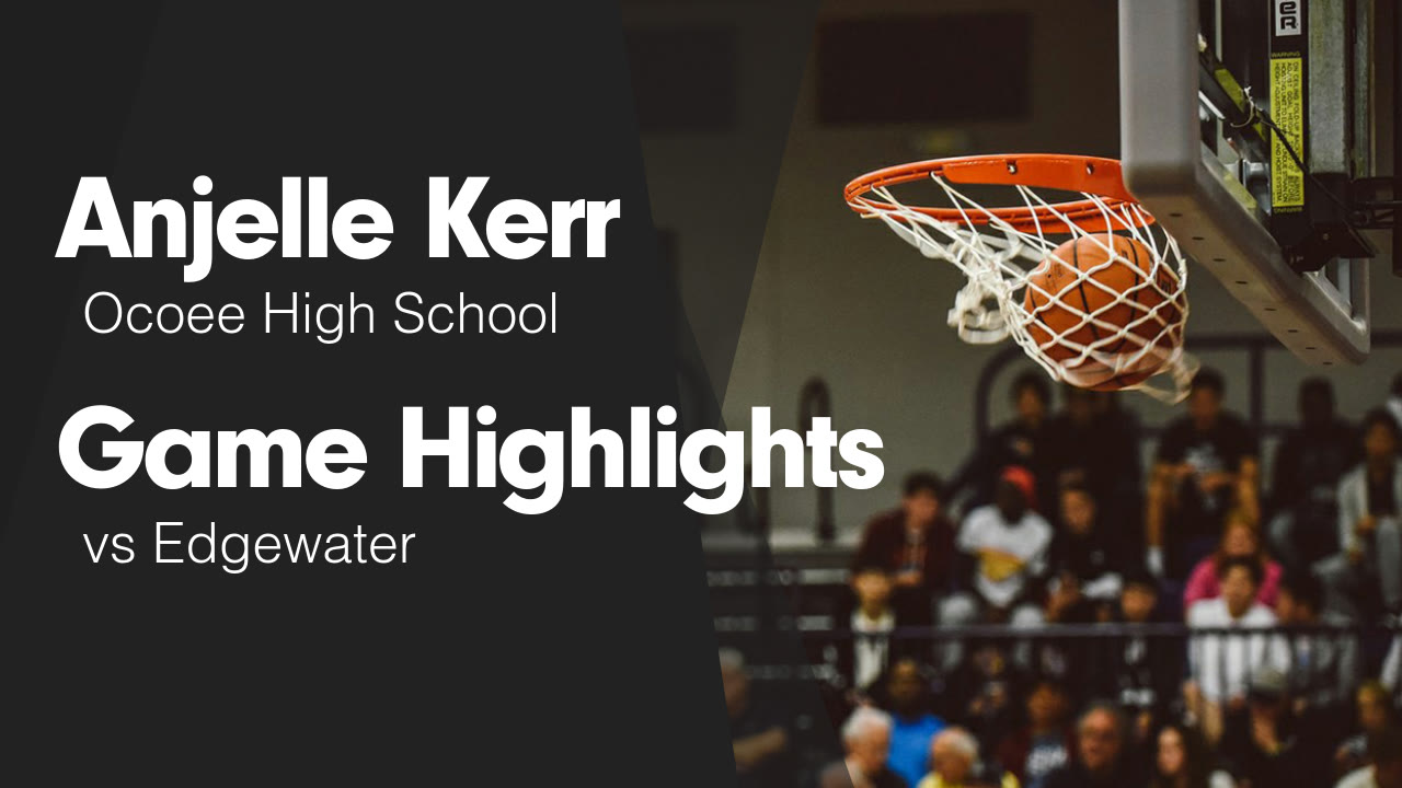 Game Highlights vs Edgewater - Anjelle Kerr highlights - Hudl