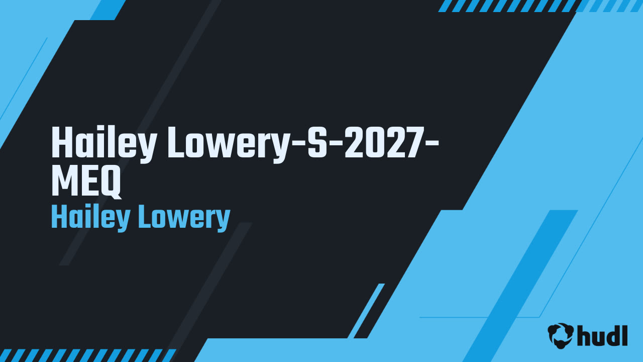 Hailey Lowery-S-2027-MEQ - Hailey Lowery highlights - Hudl