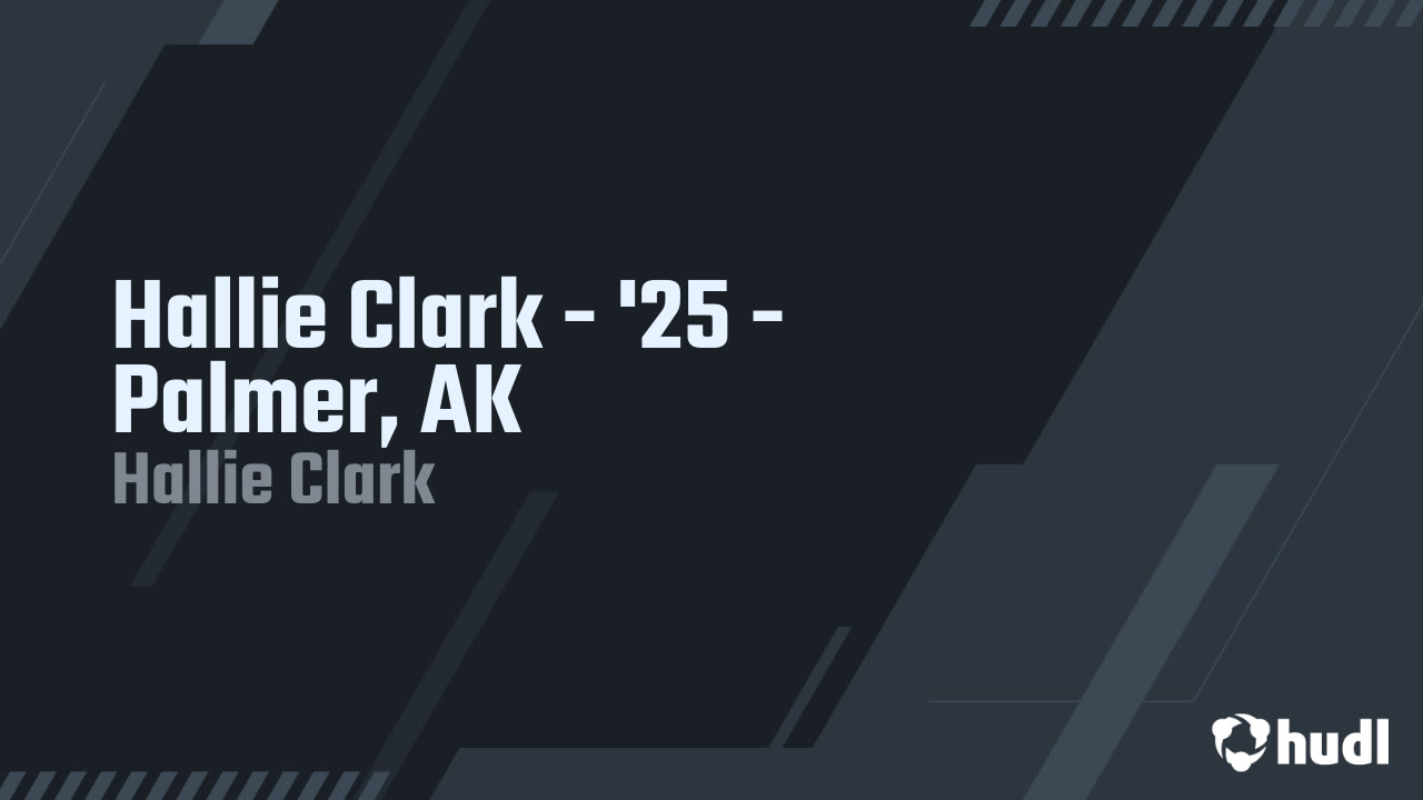 Hallie Clark - '25 - Palmer, AK - Hallie Clark highlights - Hudl