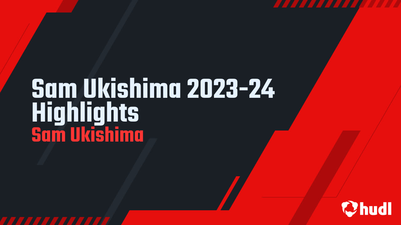 Sam Ukishima 2023-24 Highlights - Sammy Ukishima highlights - Hudl