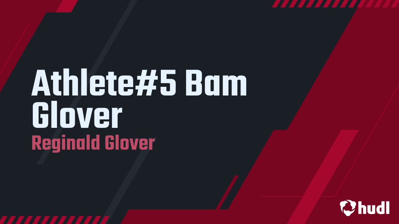 Athlete#5 Bam Glover - Reginald Glover highlights - Hudl