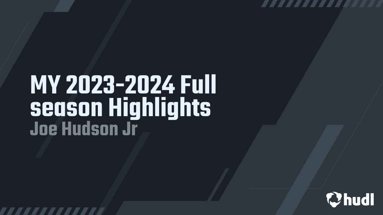 MY 2023-2024 Full season Highlights - Joe Hudson Jr highlights - Hudl