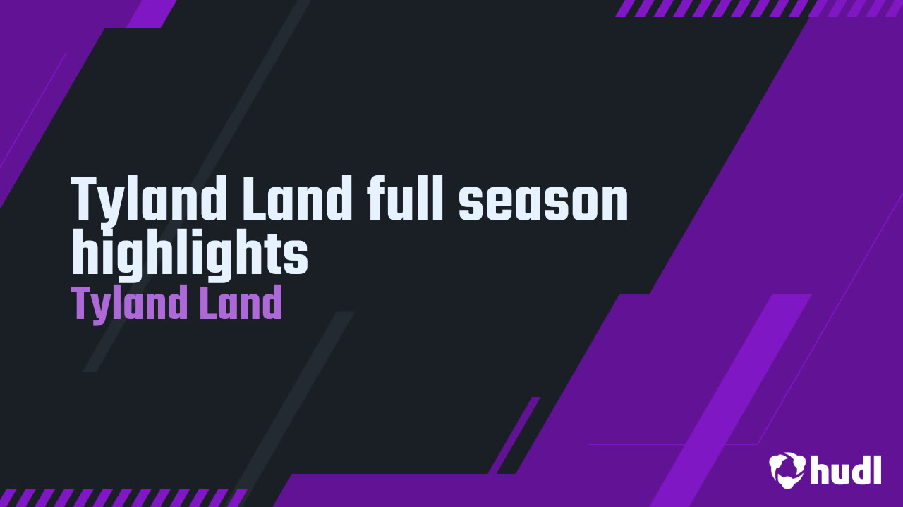 Tyland Land full season highlights - Tyland Land highlights - Hudl
