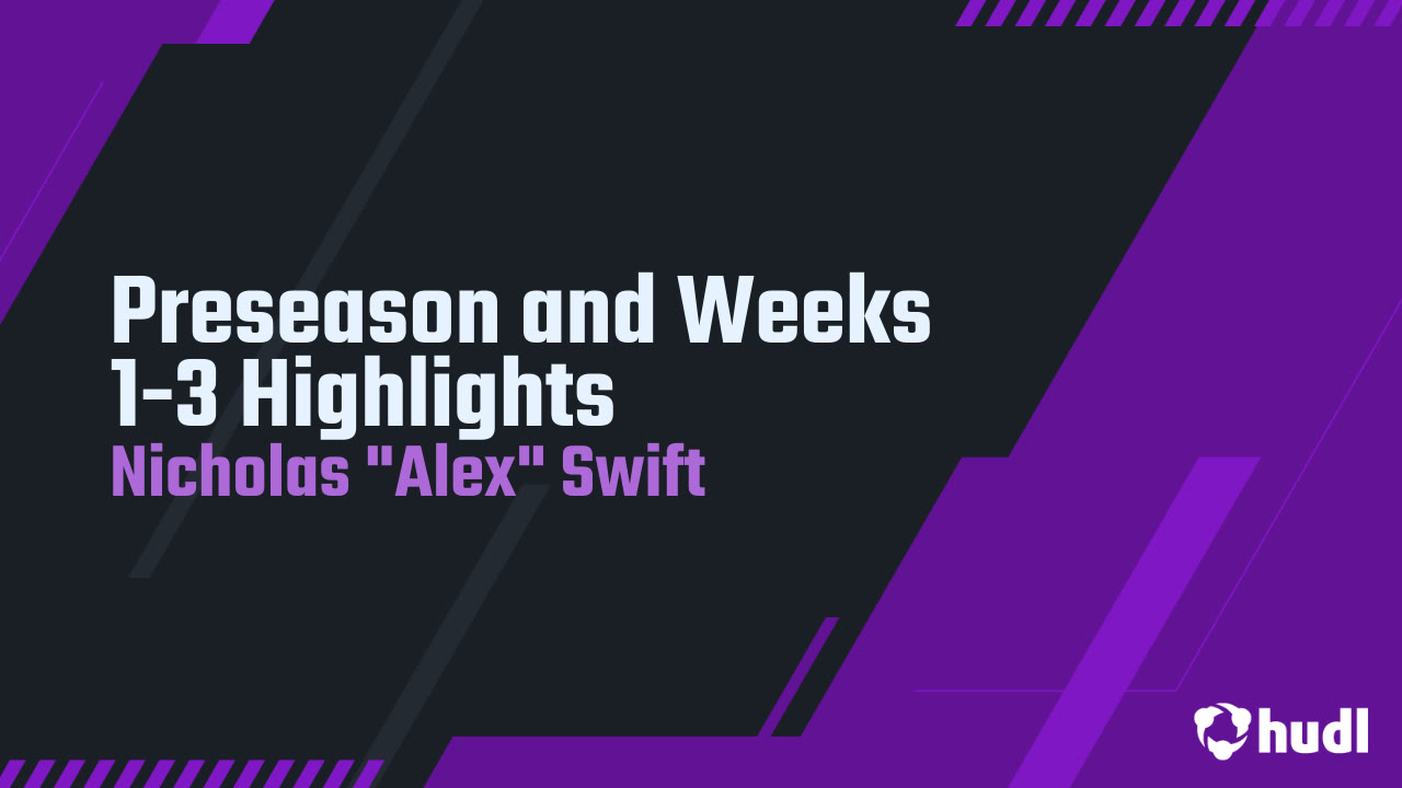 Preseason and Weeks 1-3 Highlights - Nicholas "Alex" Swift highlights ...