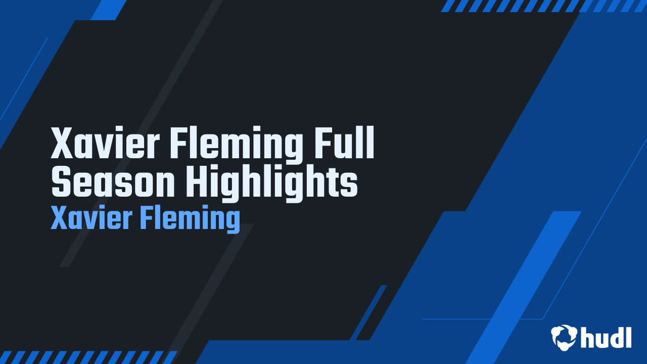 Xavier Fleming Full Season Highlights - Xavier Fleming highlights - Hudl