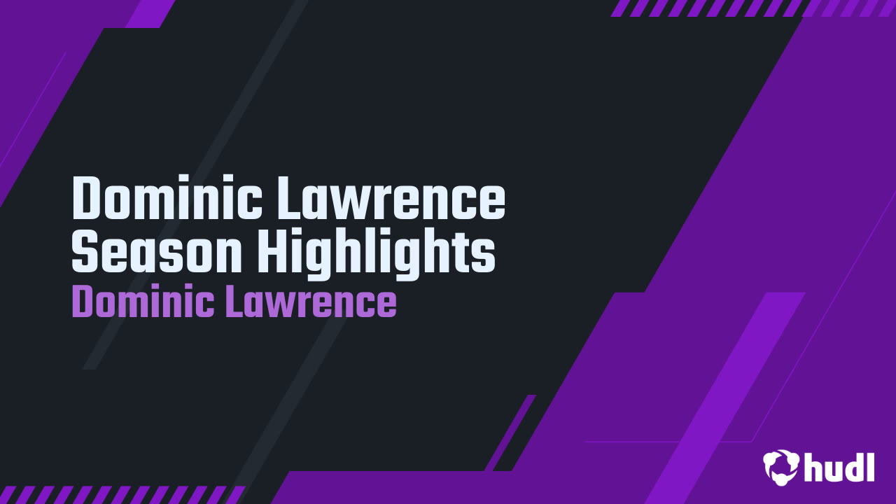 Dominic Lawrence Season Highlights - Dominic Lawrence highlights - Hudl