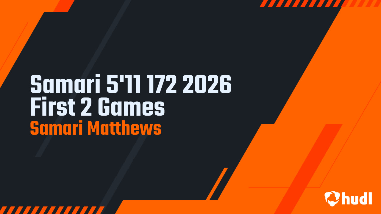Samari 5'11 172 2026 First 2 Games - Samari Matthews highlights - Hudl