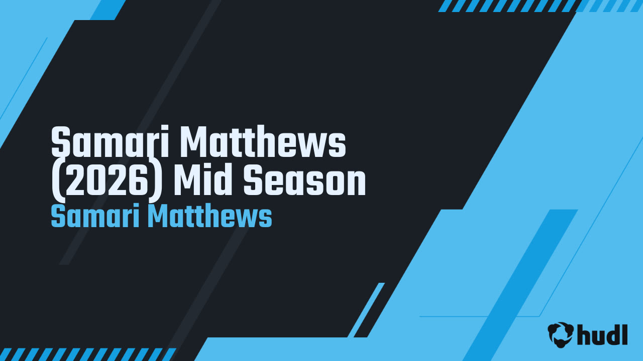 Samari Matthews (2026) Mid Season - Samari Matthews highlights - Hudl