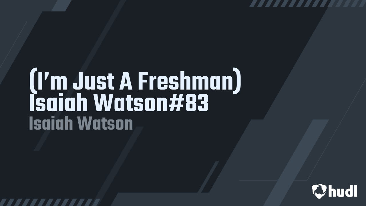 (I’m Just A Freshman) Isaiah Watson#83 - Isaiah Watson highlights - Hudl
