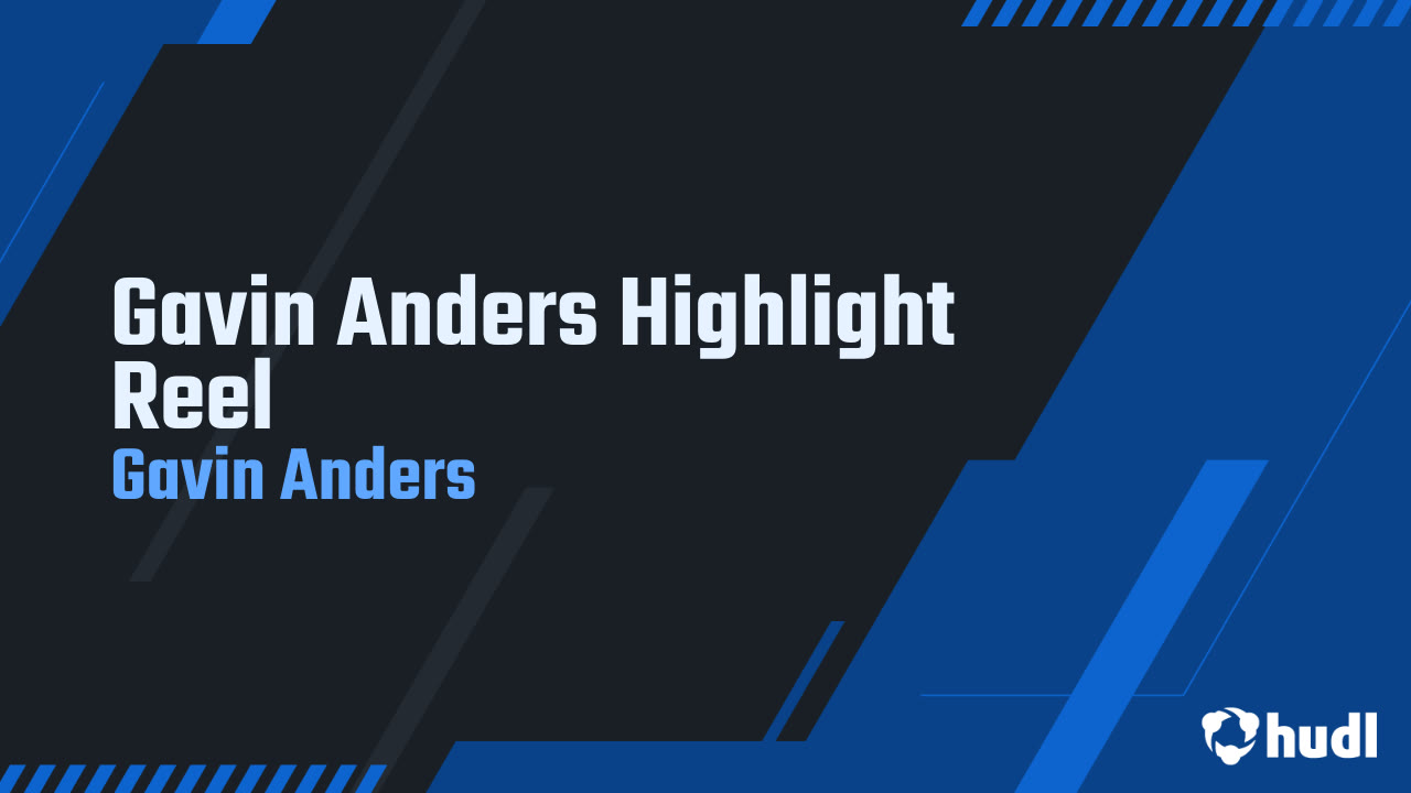 Gavin Anders Highlight Reel - Gavin Anders highlights - Hudl