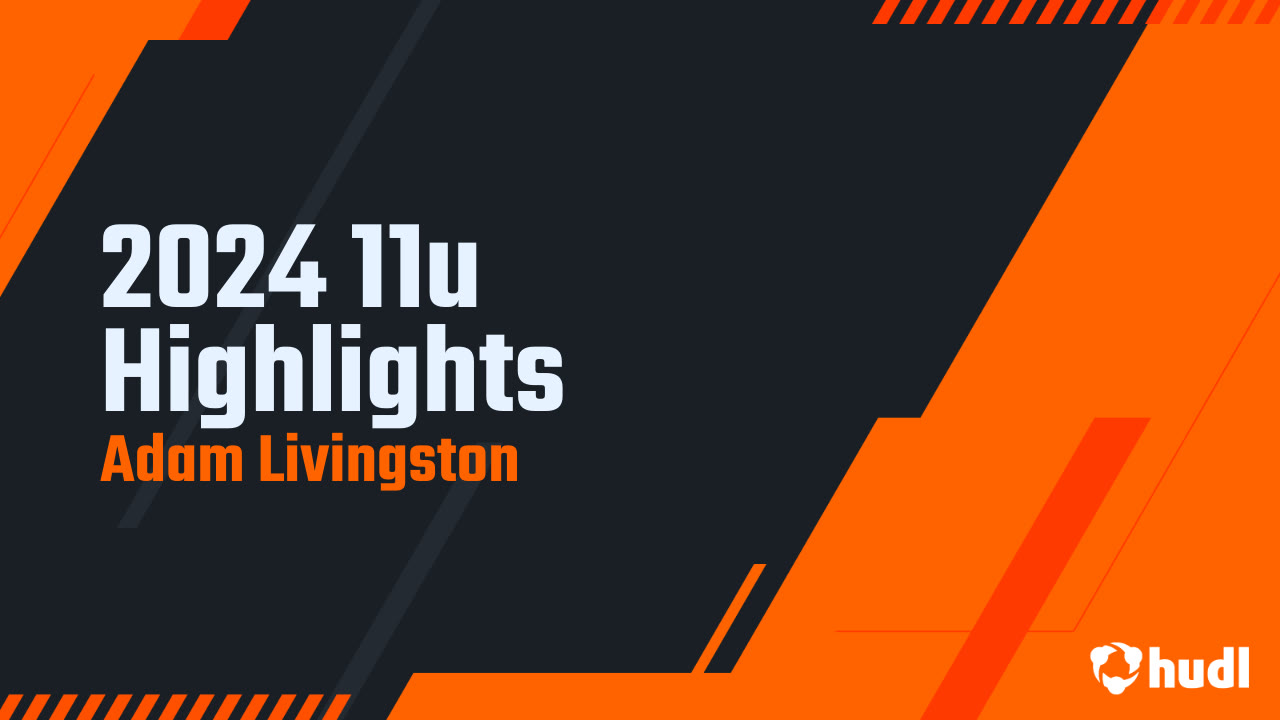 2024 11u Highlights - Adam Livingston highlights - Hudl