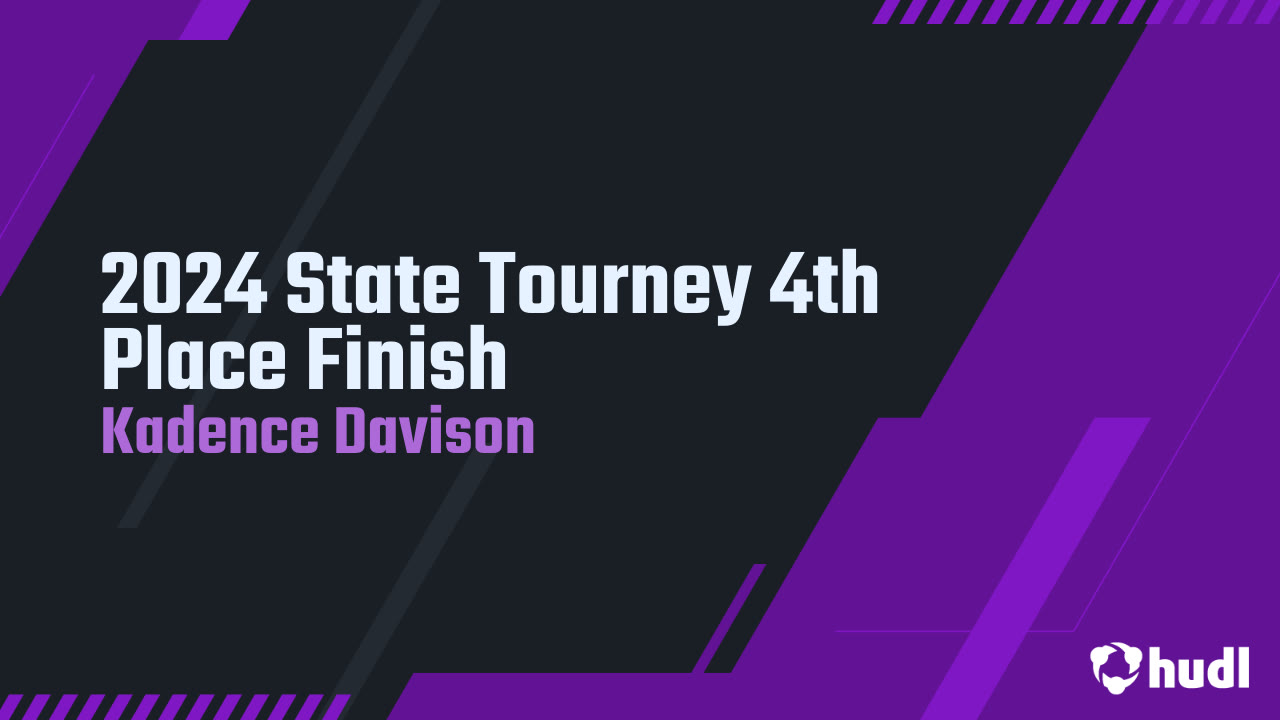 2024 State Tourney 4th Place Finish - Kadence Davison highlights - Hudl