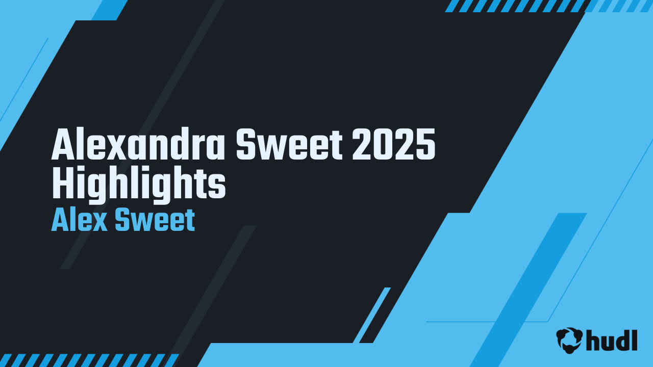Alexandra Sweet 2025 Highlights - Alex Sweet highlights - Hudl