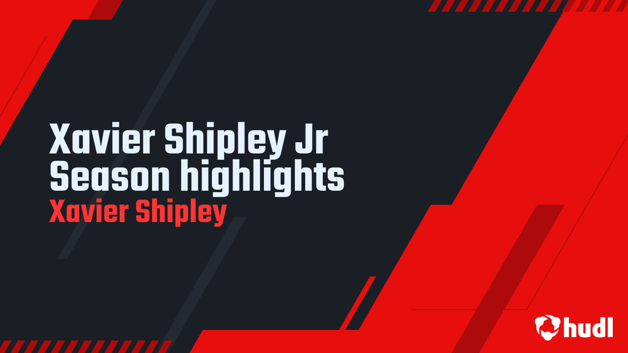 Xavier Shipley Jr Season highlights - Xavier Shipley highlights - Hudl
