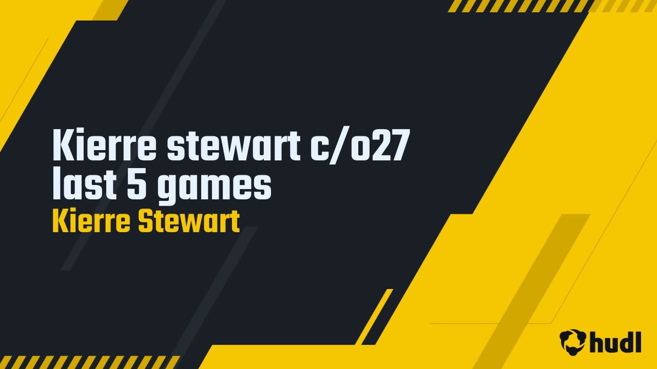 Kierre stewart c/o27 last 5 games - Kierre Stewart highlights - Hudl