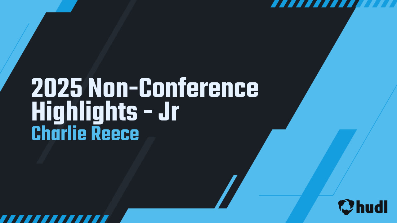 2025 Non-Conference Highlights - Jr - Charlie Reece highlights - Hudl