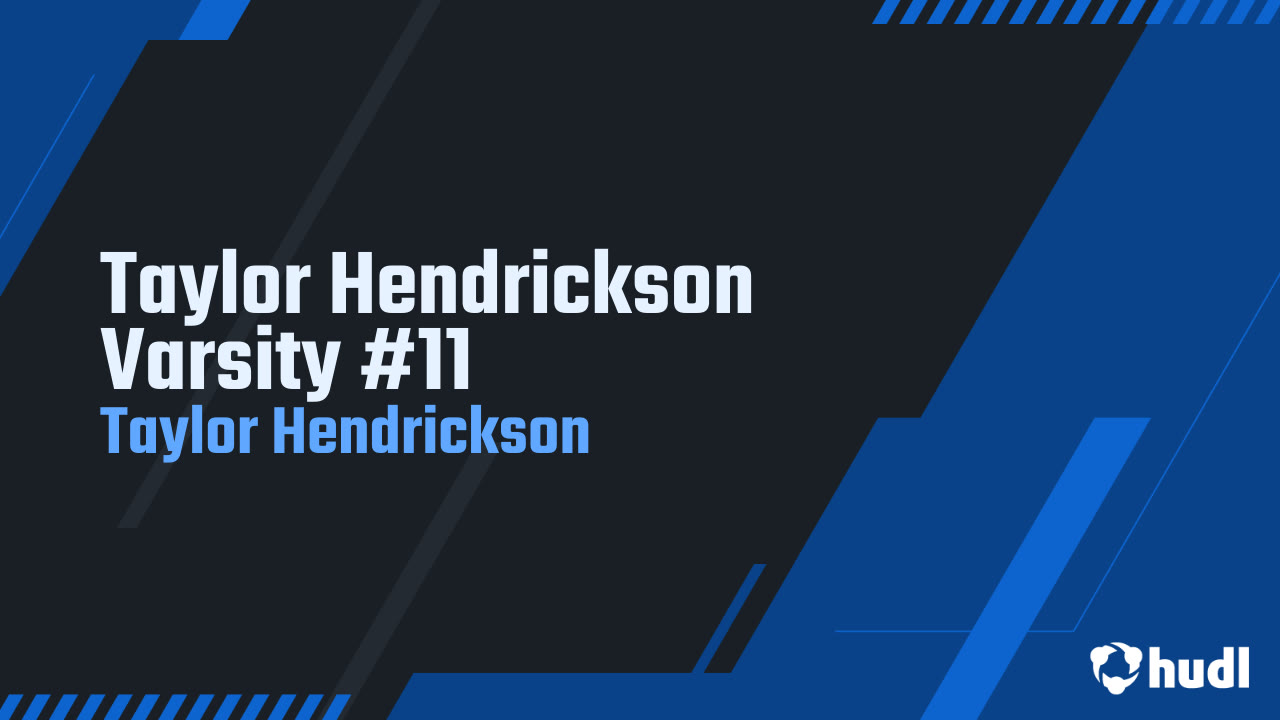 Taylor Hendrickson Varsity #11 - Taylor Hendrickson highlights - Hudl